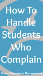 How To Handle Students Who Complain - Smart Classroom Management