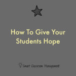 How To Give Your Students Hope Smart Classroom Management